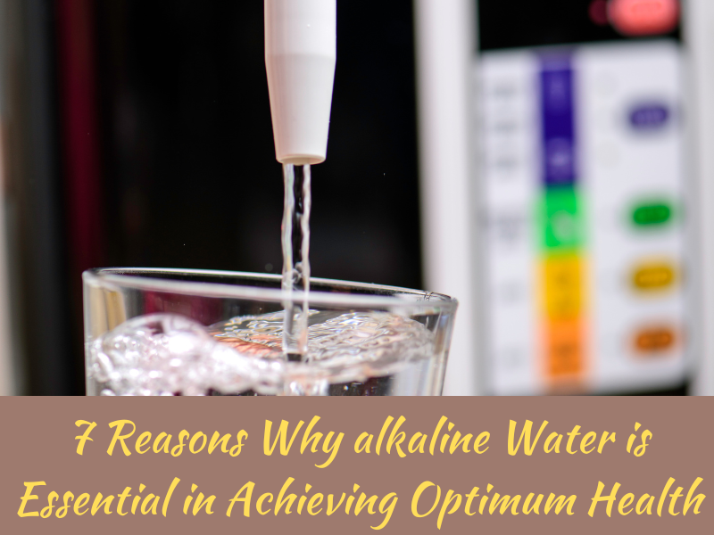 7 Reasons Why alkaline Water is Essential in Achieving Optimum Health ...